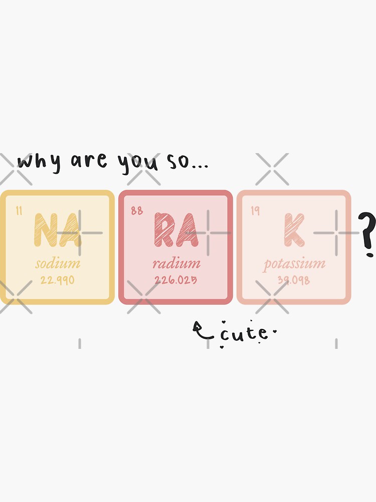 "why are you so... sodium, radium, potassium? " Sticker for Sale by ...