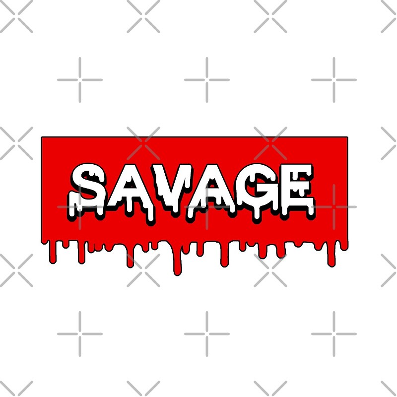 "*LIMITED EDITION* Savage Drip" by NewMerchandise | Redbubble