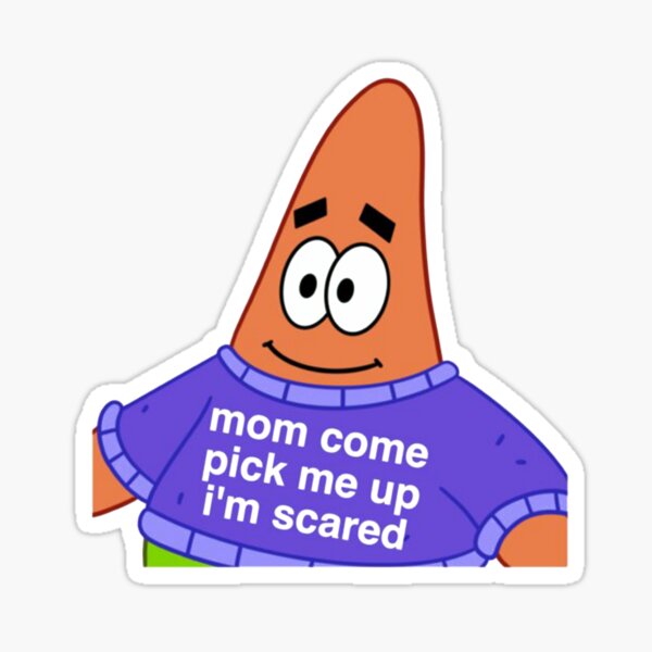 "mom come pick me up i'm scared patrick meme" Sticker for Sale by ...