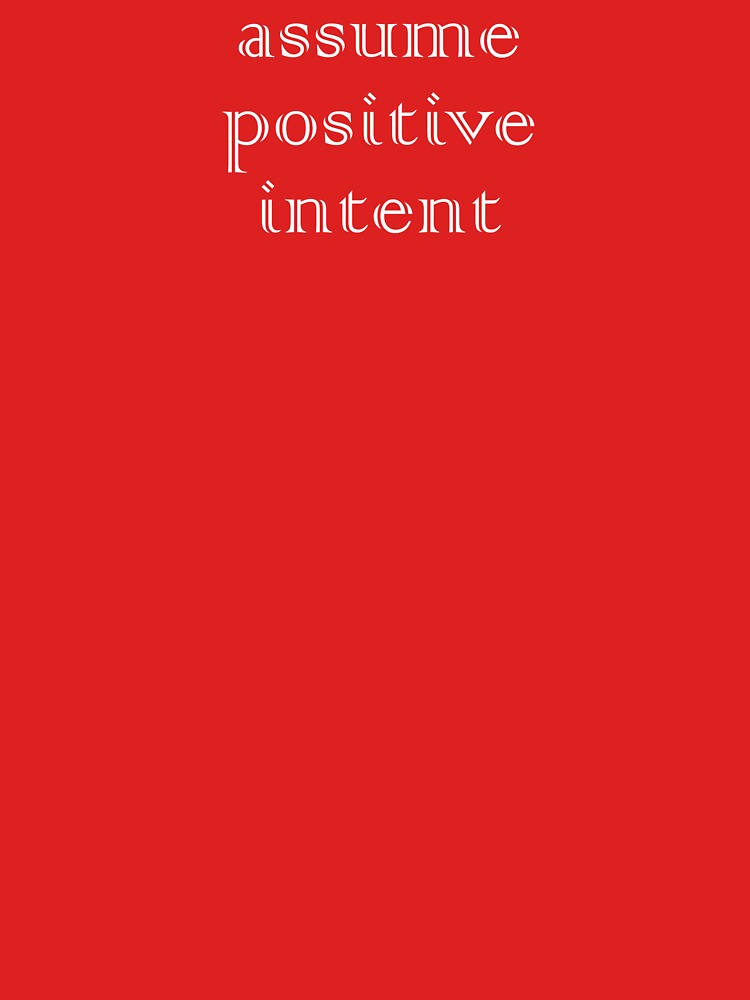 "Assume Positive Intent" T-shirt for Sale by ClothedCircuit | Redbubble ...