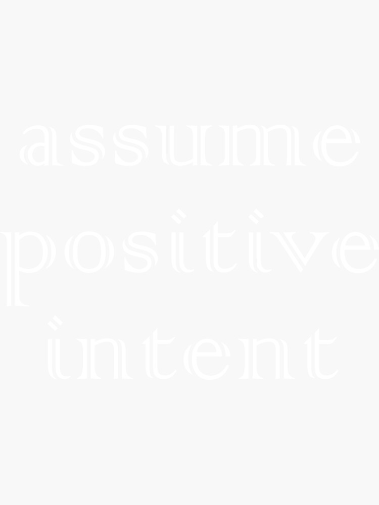 "Assume Positive Intent" Sticker by ClothedCircuit | Redbubble