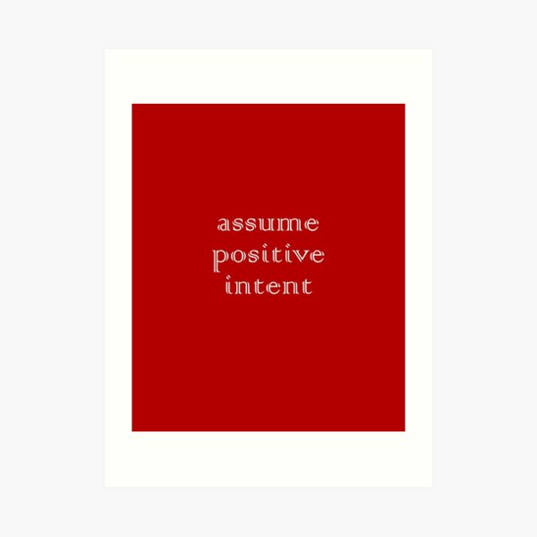 "Assume Positive Intent" Art Print for Sale by ClothedCircuit | Redbubble