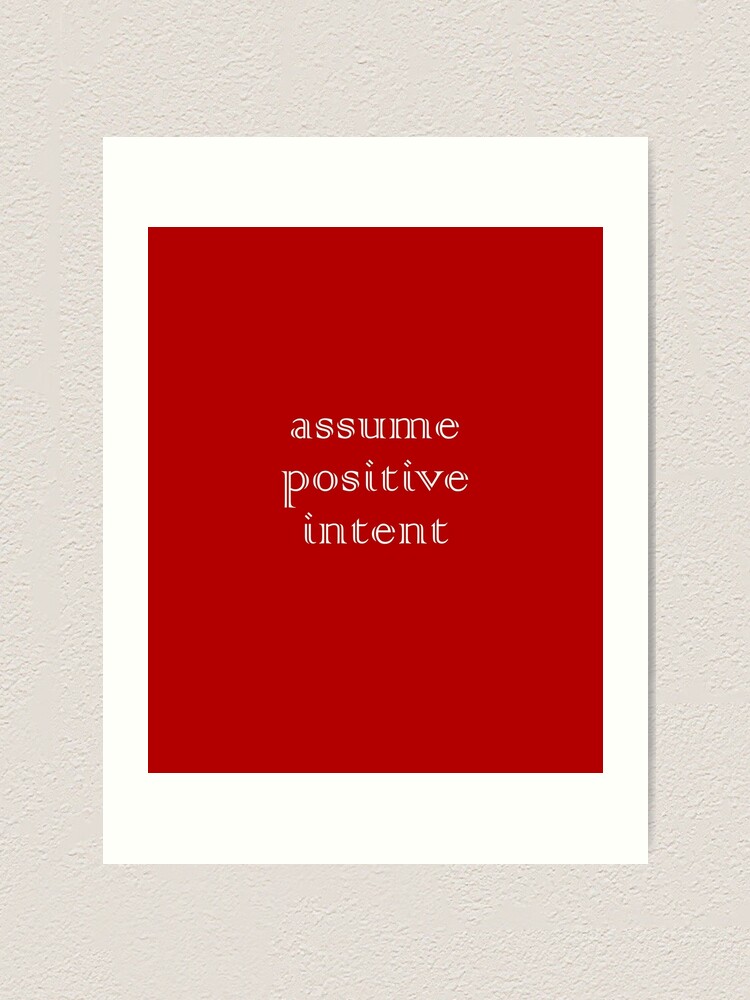 "Assume Positive Intent" Art Print for Sale by ClothedCircuit | Redbubble