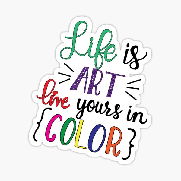 "Life is ART live yours in COLOR" Sticker for Sale by AmazingArtMandi ...