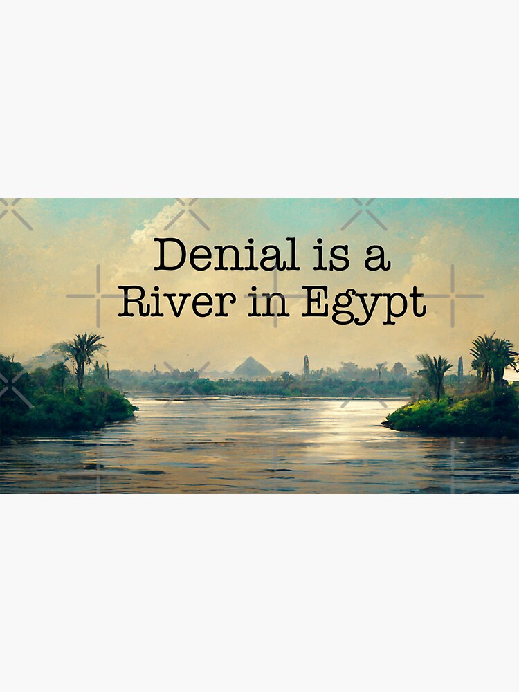 "Denial is a river in egypt" Sticker for Sale by ckaptan | Redbubble