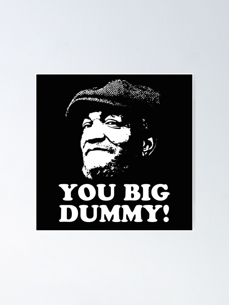 "Fred Sandford - You Big Dummy" Poster for Sale by UrbanApparel | Redbubble