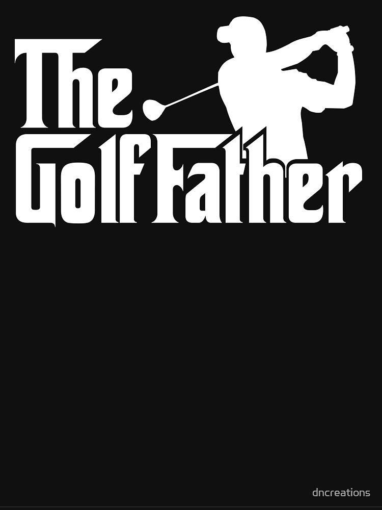 "The Golf Father-Father Golfer Gift" T-shirt for Sale by dncreations ...