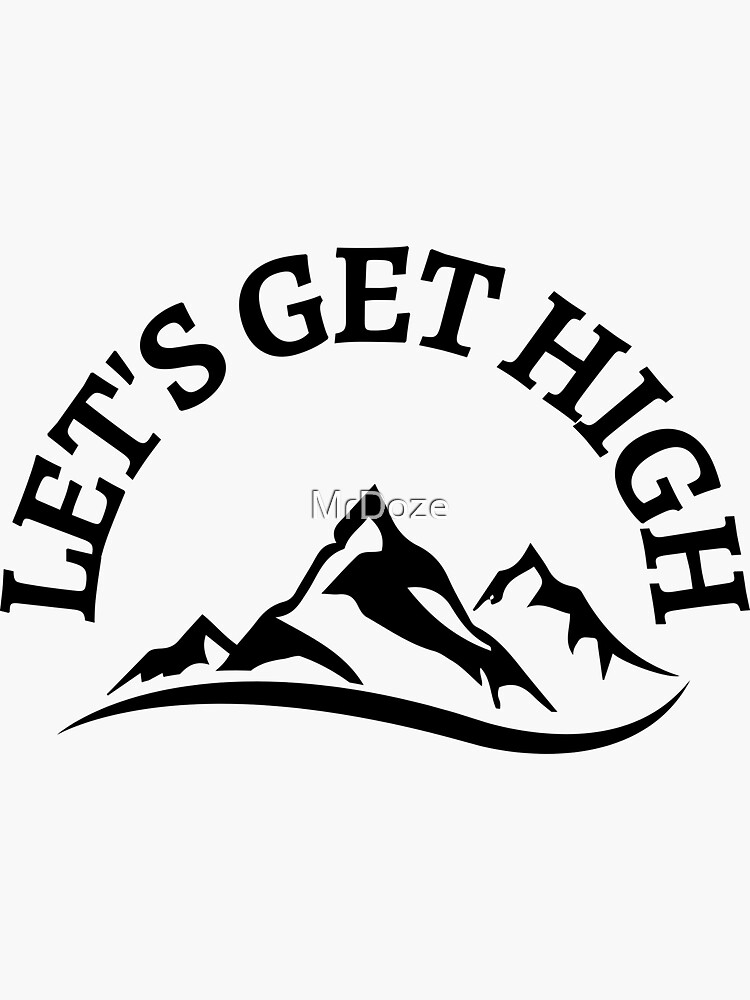 "The Ultimate High | Scaling the Peaks, Let's Get High" Sticker for ...