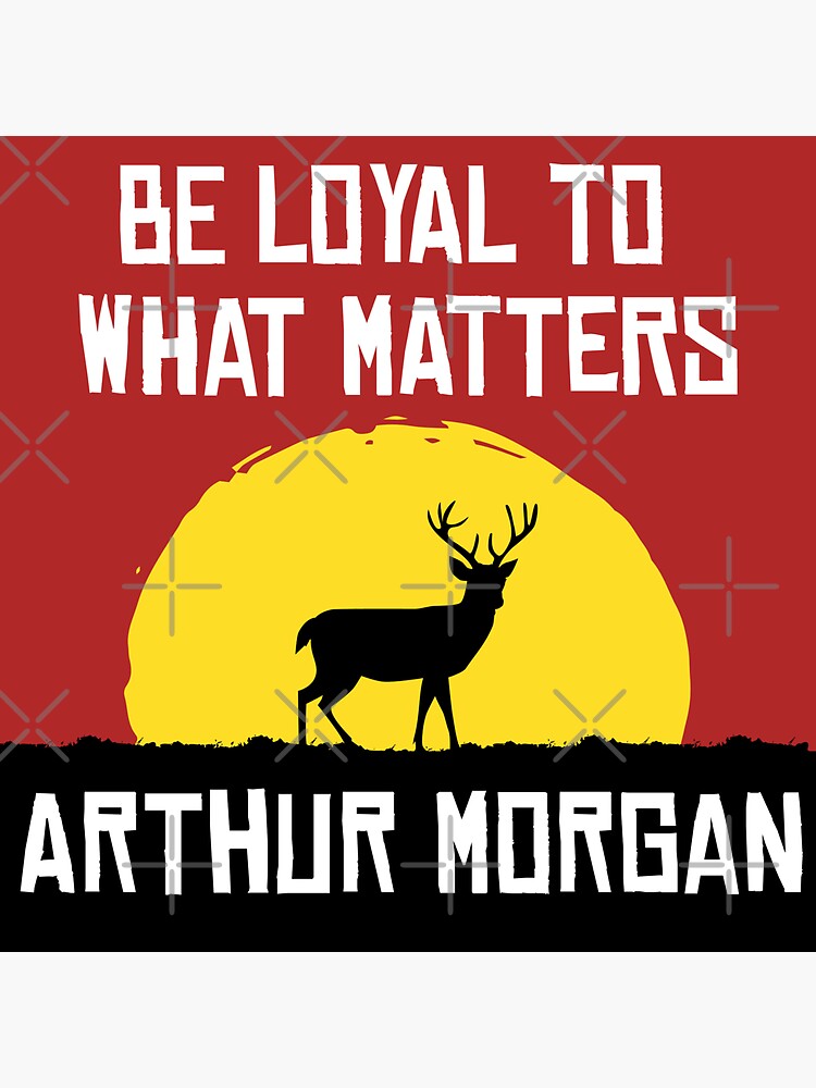 "Be Loyal To What Matters, Arthur Morgan" Sticker for Sale by Captain ...