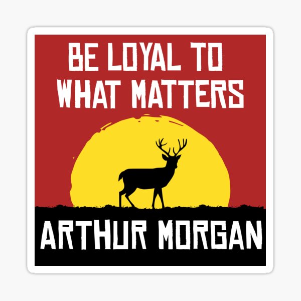 "Be Loyal To What Matters, Arthur Morgan" Sticker for Sale by Captain ...
