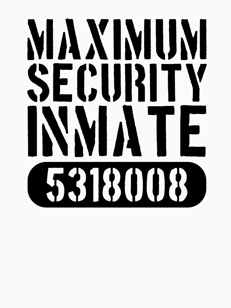 "Maximum Security Inmate" T-shirt for Sale by AurlexTees | Redbubble ...