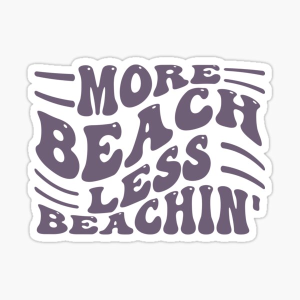 "More Beach, less Beachin'" Sticker for Sale by QueenRegina1 | Redbubble