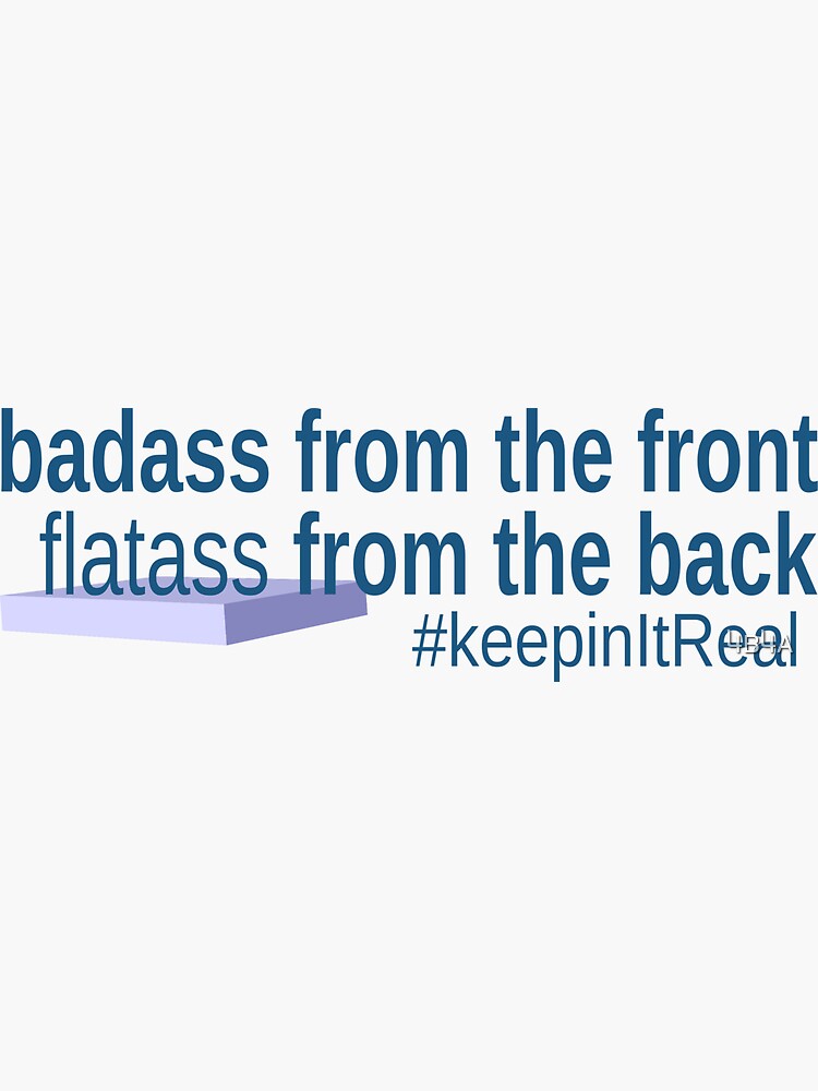 "Bad-ass From The Front, flat-ass from the back" Sticker for Sale by ...