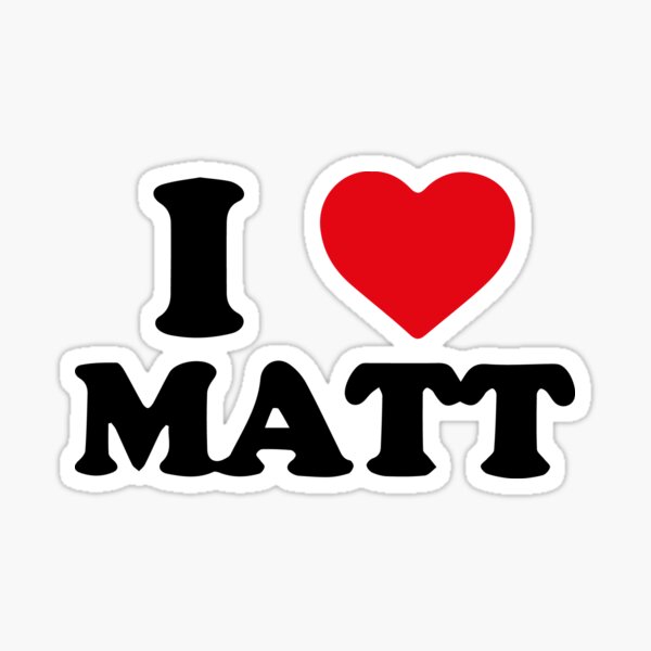 "I Love Matt" Sticker for Sale by MoccroMan | Redbubble