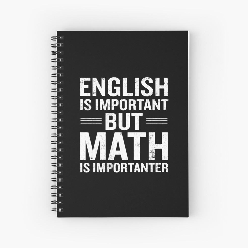 "English Is Important But Math Is Importanter Funny" Spiral Notebook by ...