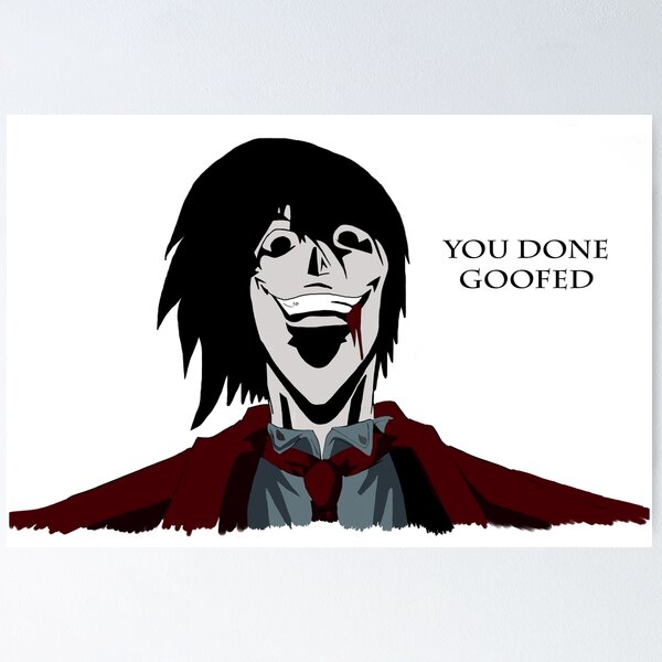 "Alucard - You Done Goofed." Poster for Sale by durzarina | Redbubble