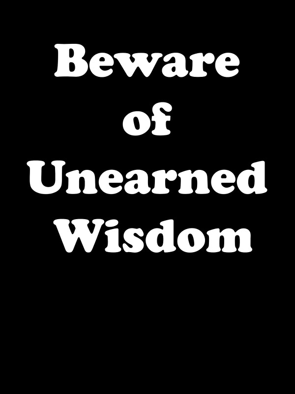 "Beware of Unearned Wisdom" by Captain-Met | Redbubble
