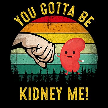 "Kidney Funny You Gotta Be Kidney Me Kidney Donor" Postcard for Sale by ...