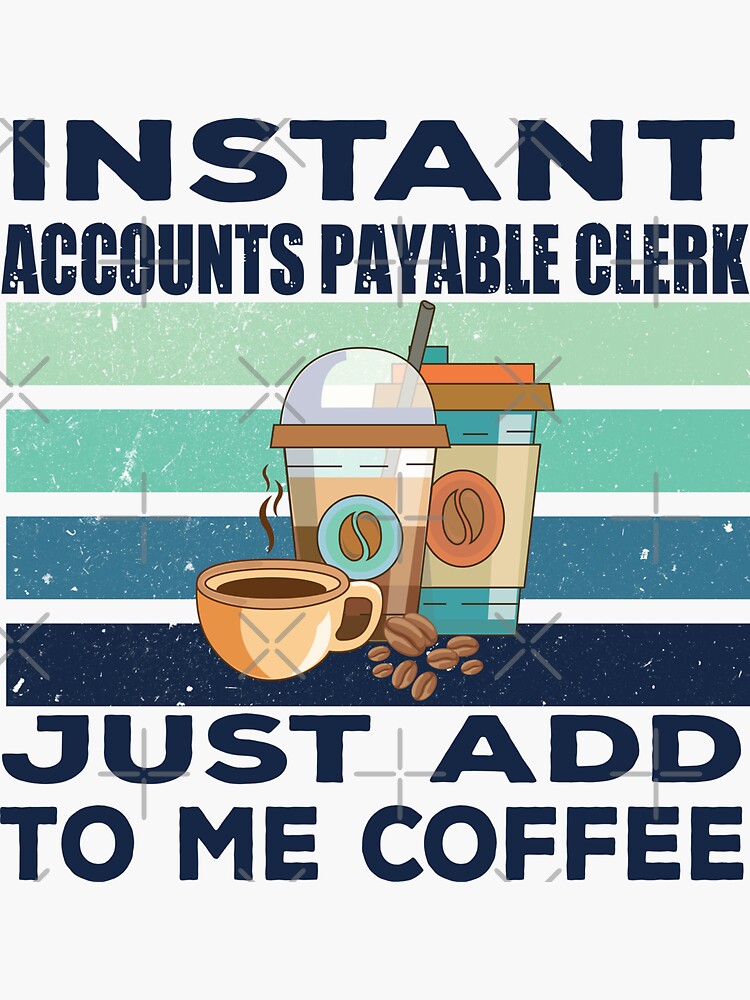 "Instant accounts payable clerk just add to me coffee, finance and ...