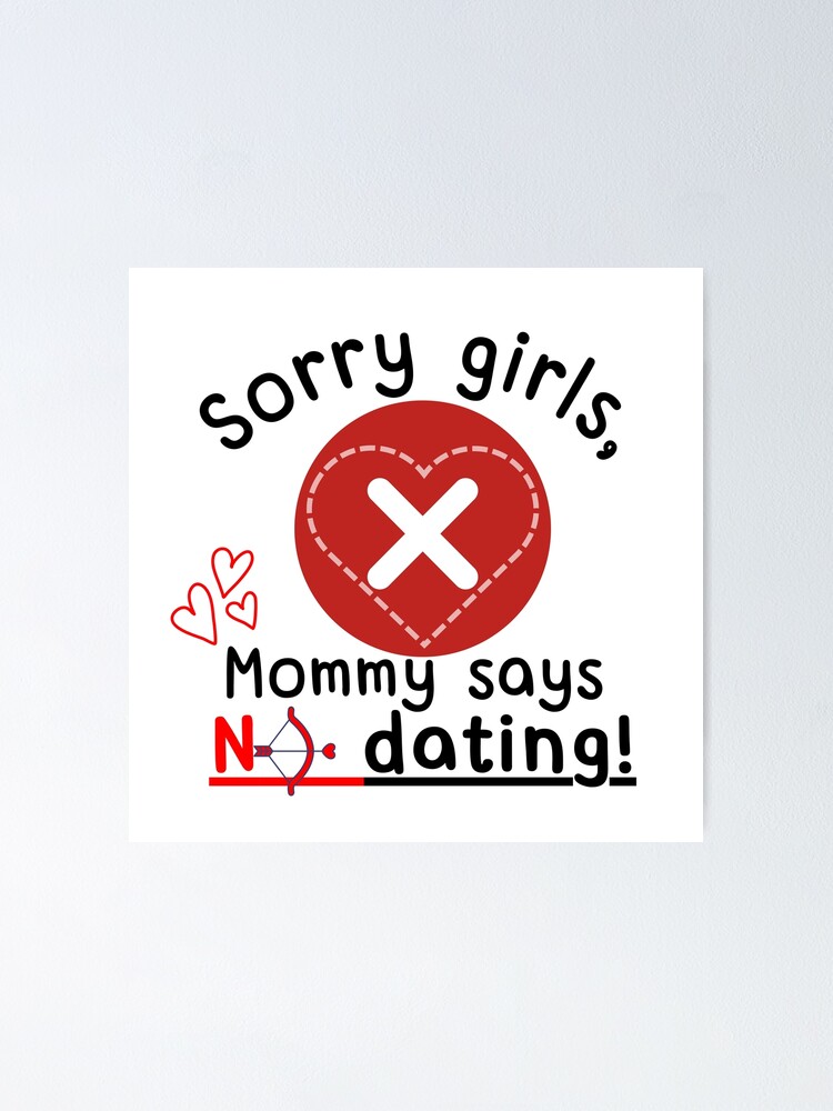 "Sorry girls, Mommy says No dating!" Poster for Sale by SnailJosegira ...