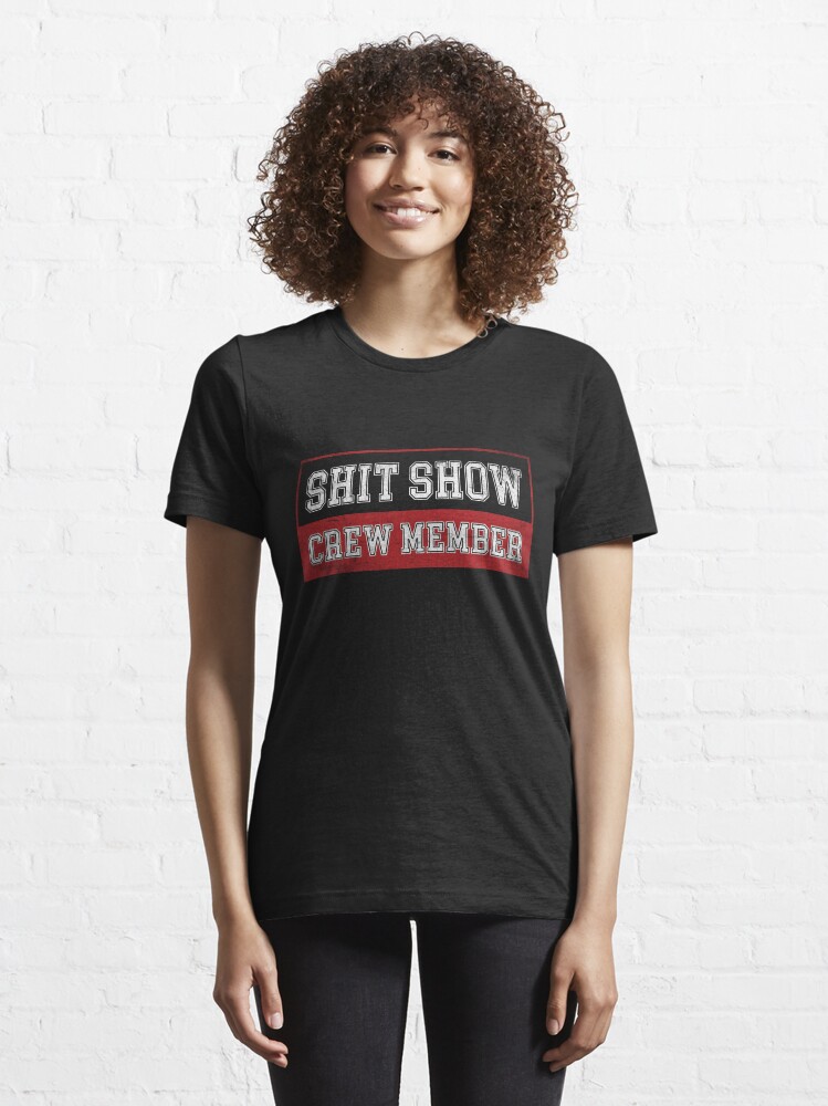 "Shit Show Crew Member" T-shirt for Sale by RosannaArt | Redbubble ...