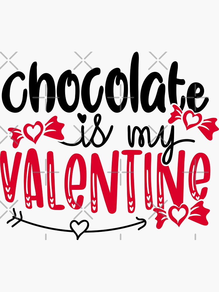 "Chocolate is my Valentine, Valentine's Day art, cute and funny gift ...