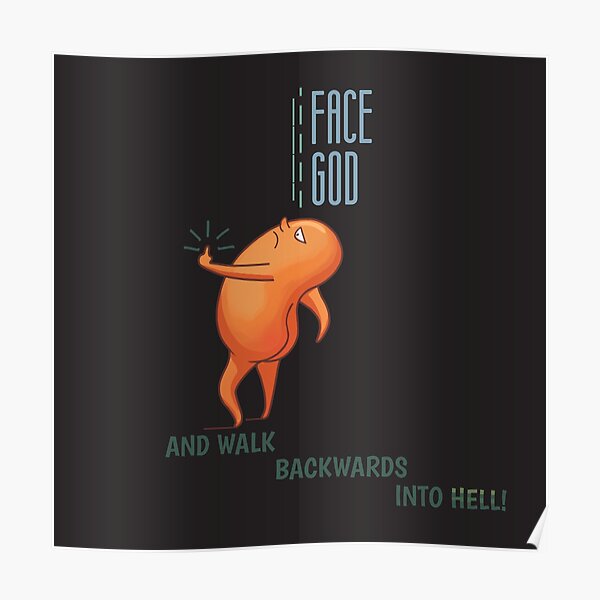 "Face God and walk backwards into hell" Poster for Sale by quenguyen ...