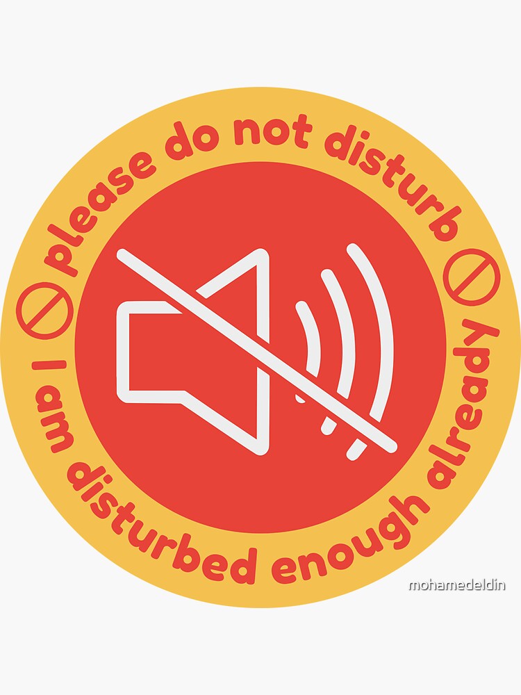 "Please do not disturb. I am disturbed enough already" Sticker for Sale ...
