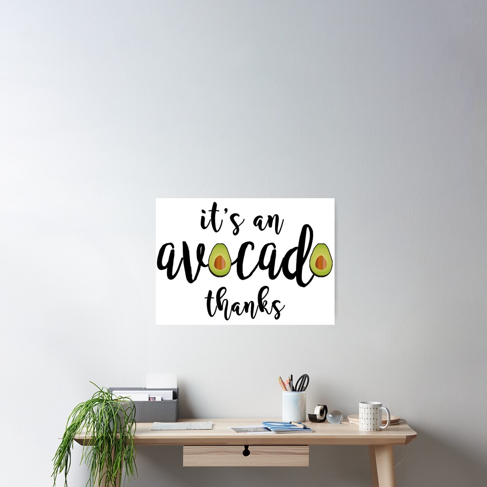 "It's an Avocado... Thanks!" Poster by AnnabelsBelongs | Redbubble