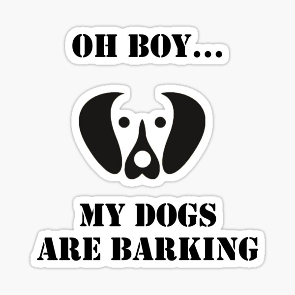 "Oh boy my dogs are barking" Sticker for Sale by HRistDesign | Redbubble