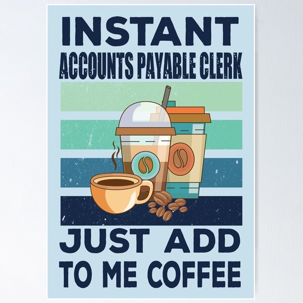 "Instant accounts payable clerk just add to me coffee, dark text ...