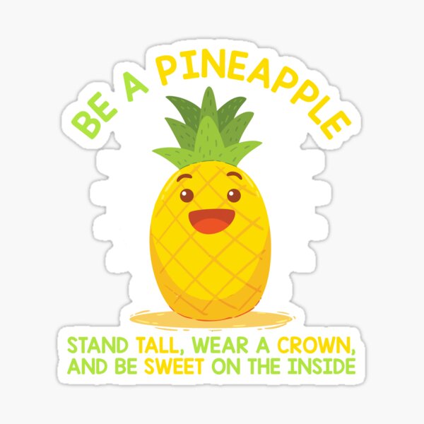 "Be Like A Pineapple" Sticker for Sale by designeclipse | Redbubble