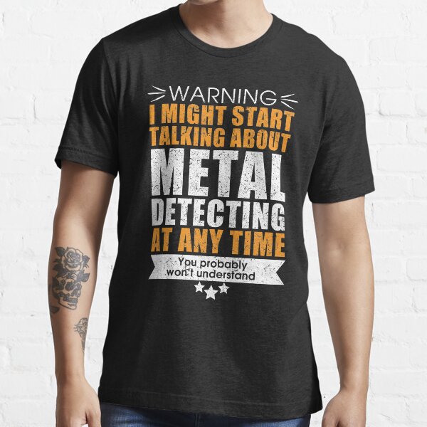 "Metal detecting tshirt - great gift for treausre hunters and metal ...