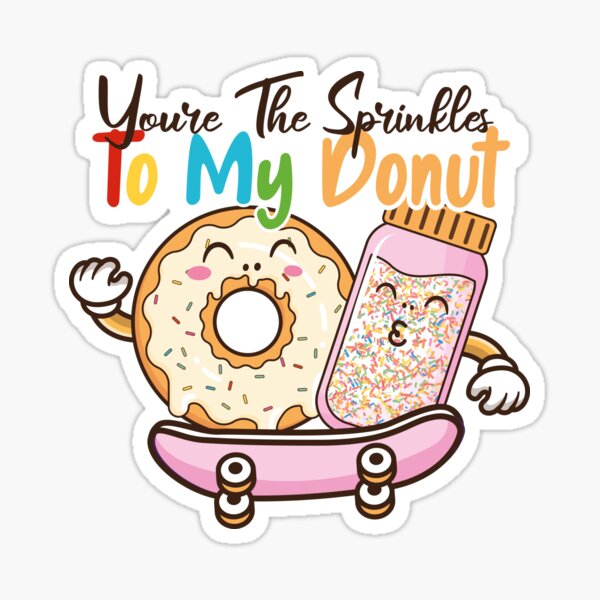 "You're The Sprinkles To My Donut" Sticker for Sale by louzaartist ...