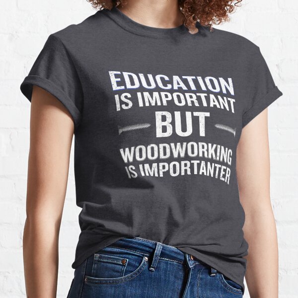 Woodworking T-Shirts | Redbubble