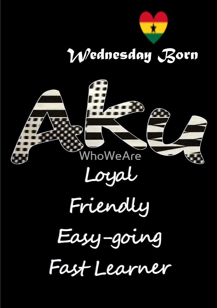 "Wednesday Born Ghanaian Female Name 'Aku' in black and white " by ...