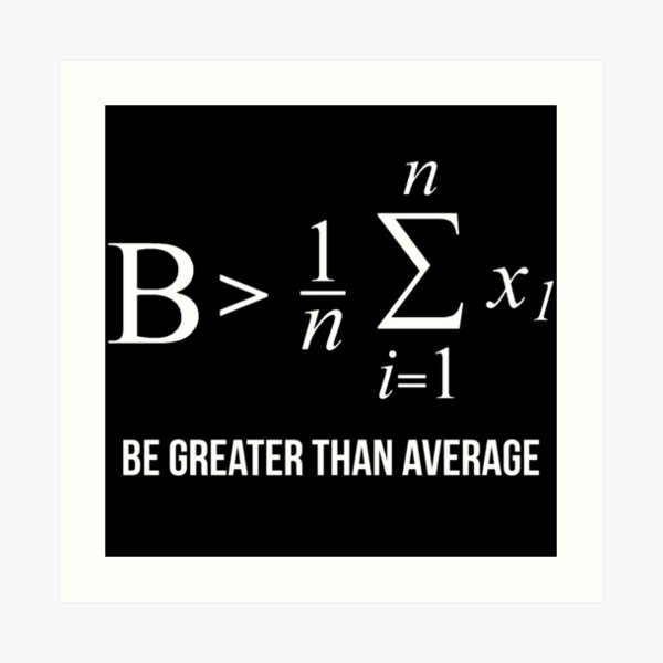 "Be Greater Than Average | Math Motivation" Art Print for Sale by ...