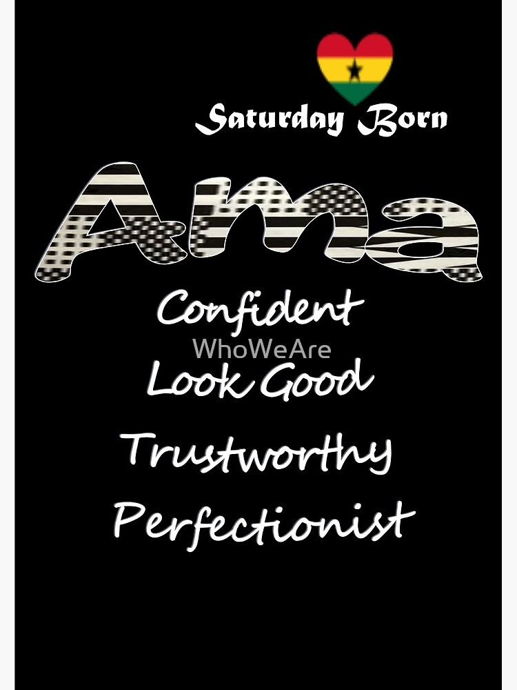 "Saturday Born Ghanaian Female Name 'Ama' in black and white" Art Print ...