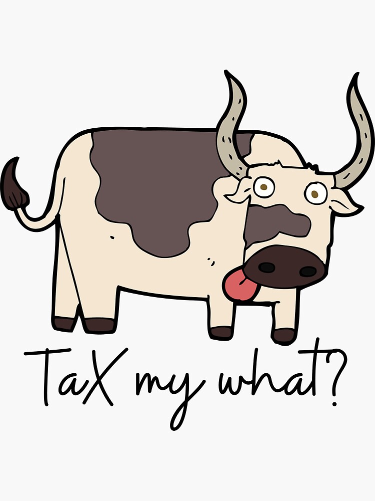 "Tax My What Cow. For a farmer, for a rancher, for a political ...