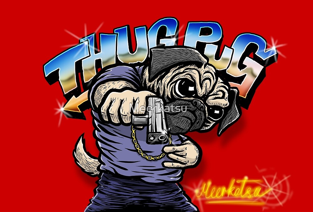 "Thug Pug" by Meerkatsu | Redbubble