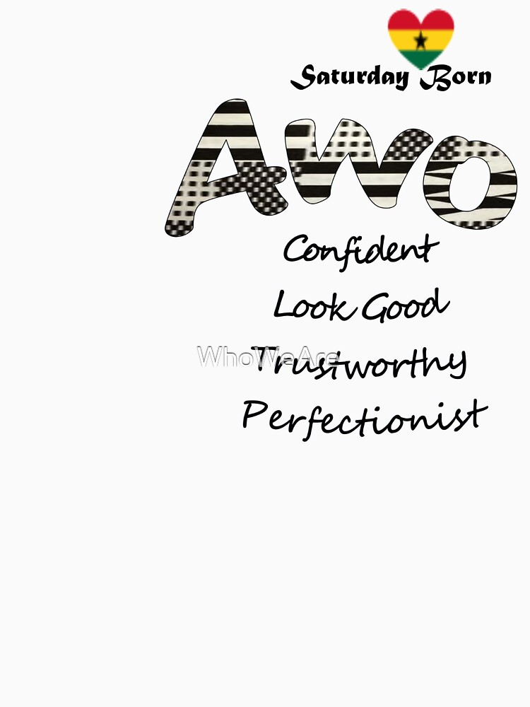 "Saturday Born Ghanaian Female Name 'Awo' in black and white" T-shirt ...