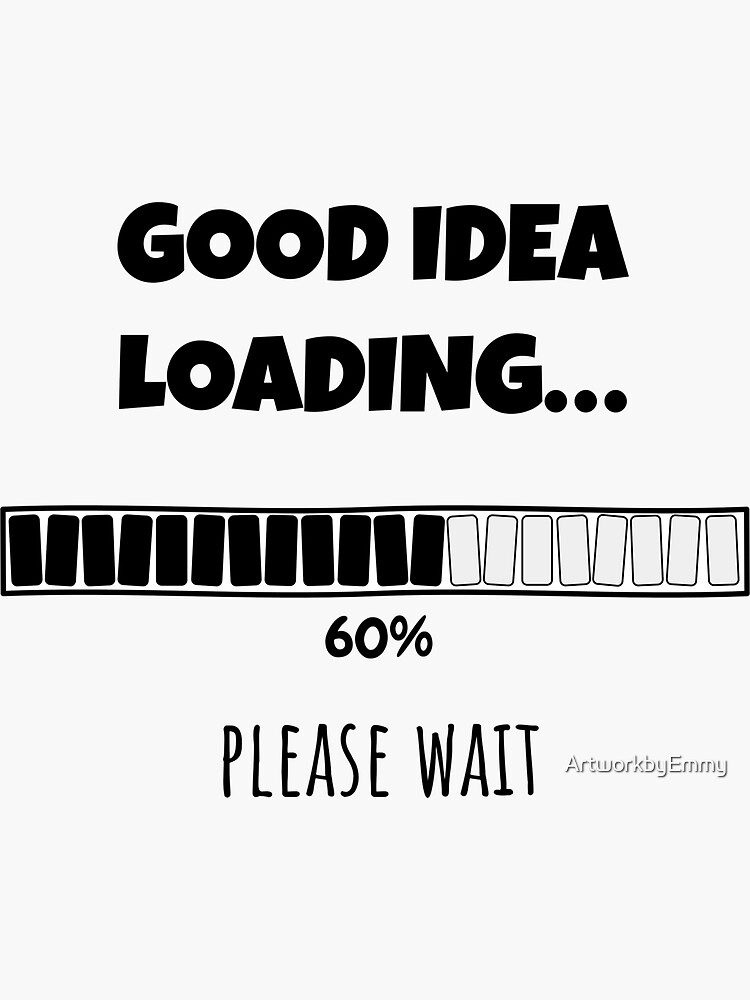 "Good Idea Loading... Please wait | Funny and witty loading bar text ...