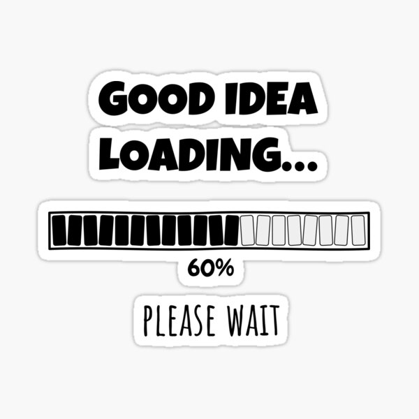 "Good Idea Loading... Please wait | Funny and witty loading bar text ...
