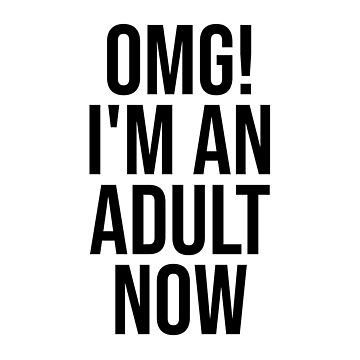 "OMG! I'm An Adult Now - Funny Sayings" Sticker for Sale by Textee ...