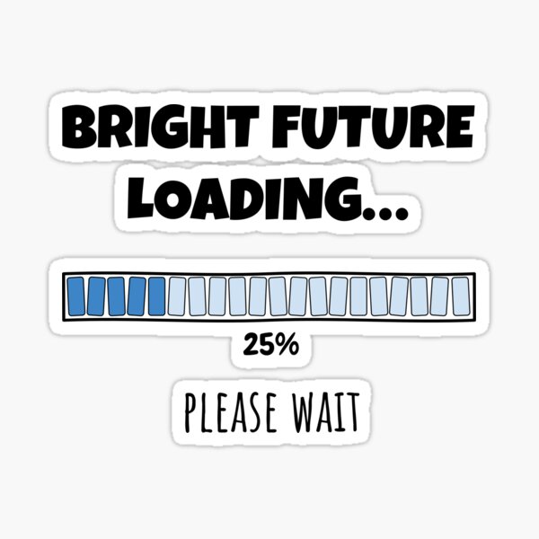 "Bright Future Loading... Please wait | Funny and witty loading bar ...