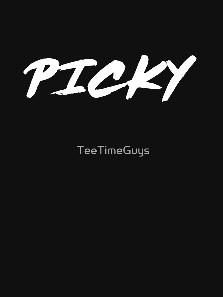 "Picky " T-shirt for Sale by TeeTimeGuys | Redbubble | funny t-shirts ...