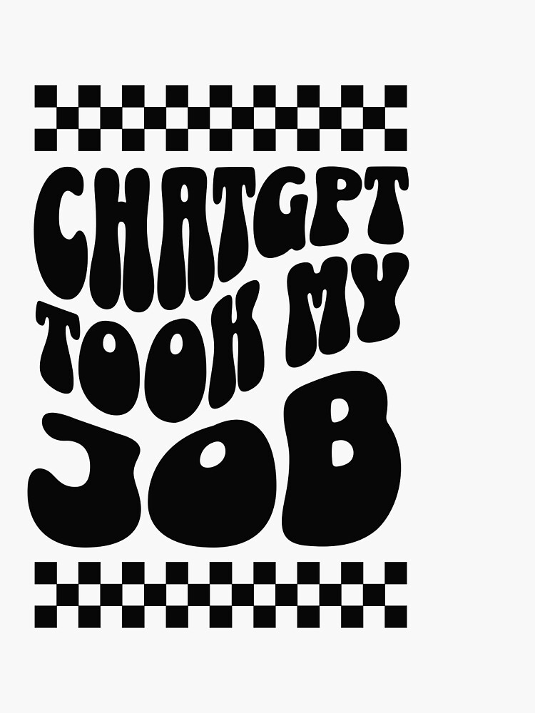 "CHAT GPT took my job" Sticker for Sale by Urbanandmodern | Redbubble