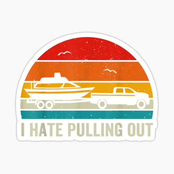 " I hate pulling out Retro boating boat captain" Sticker for Sale by ...