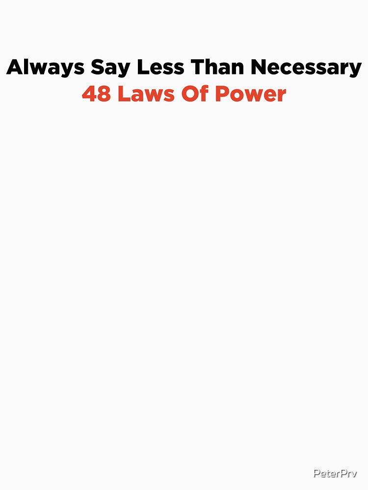 "Always say less than necessary 48 Laws of Power" Essential T-Shirt for ...