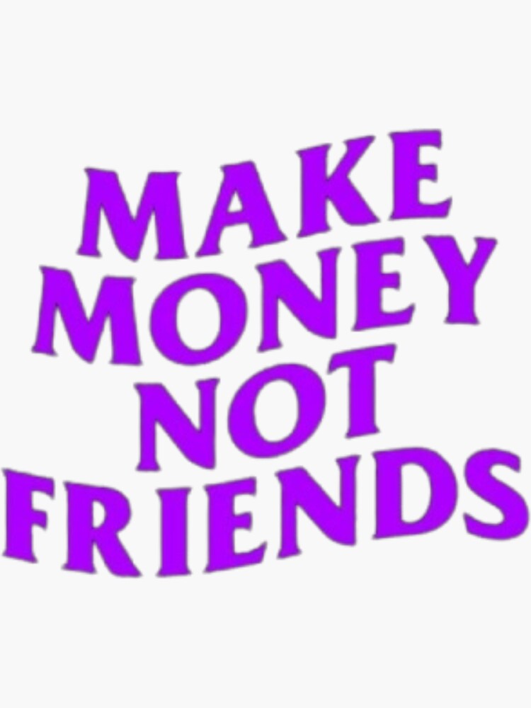 "Make Money Not Friends " Sticker for Sale by Royales | Redbubble